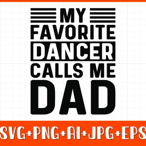 Dance Dad SVG PNG, My Favorite Dancer Calls Me Dad Svg, Instant ...