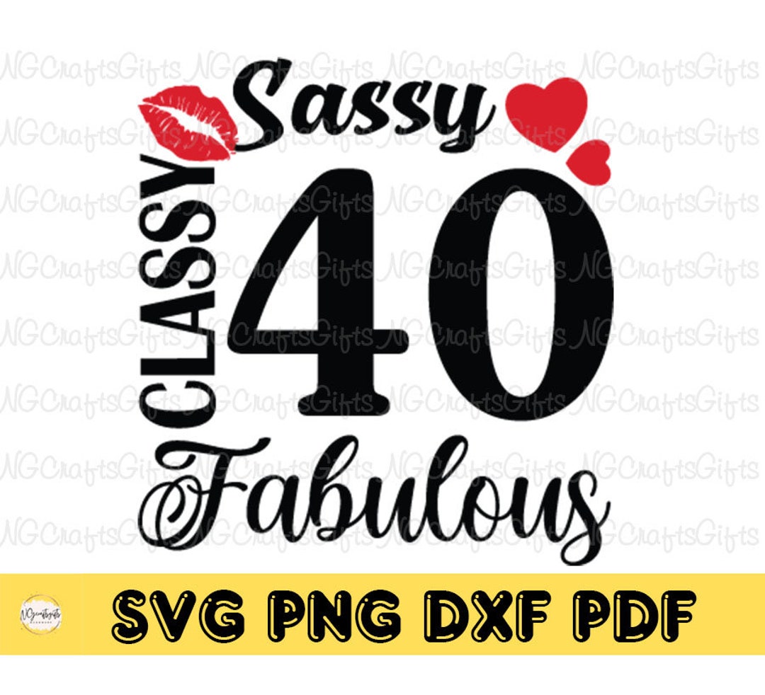 40sassy Classy Fabulous Svg, Fabulous at 40 Svg, 40th Birthday Svg for ...