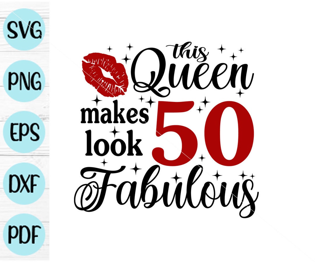 This Queen Makes 50 Look Fabulous Svg 50 And Fabulous Svg 50th