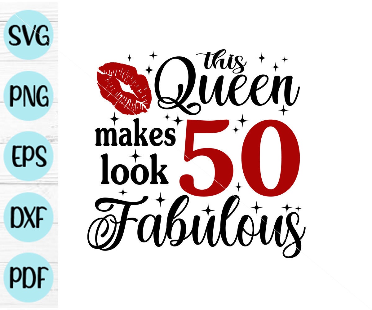 This Queen Makes 50 Look Fabulous Svg 50 And Fabulous Svg 50th