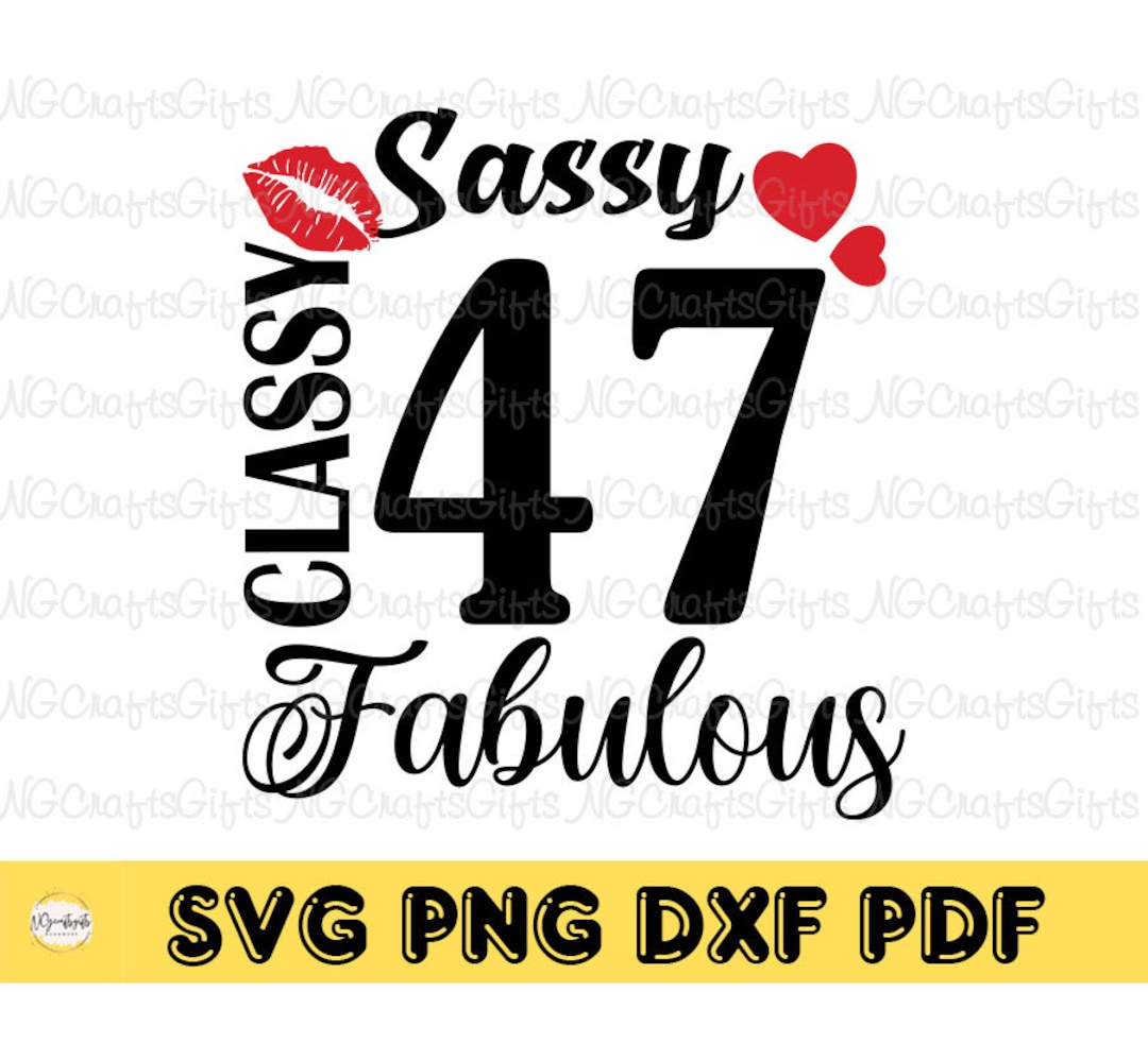 Sassy Fabulous Classy 47, 47th Birthday Svg, 47th Birthday Gifts for ...