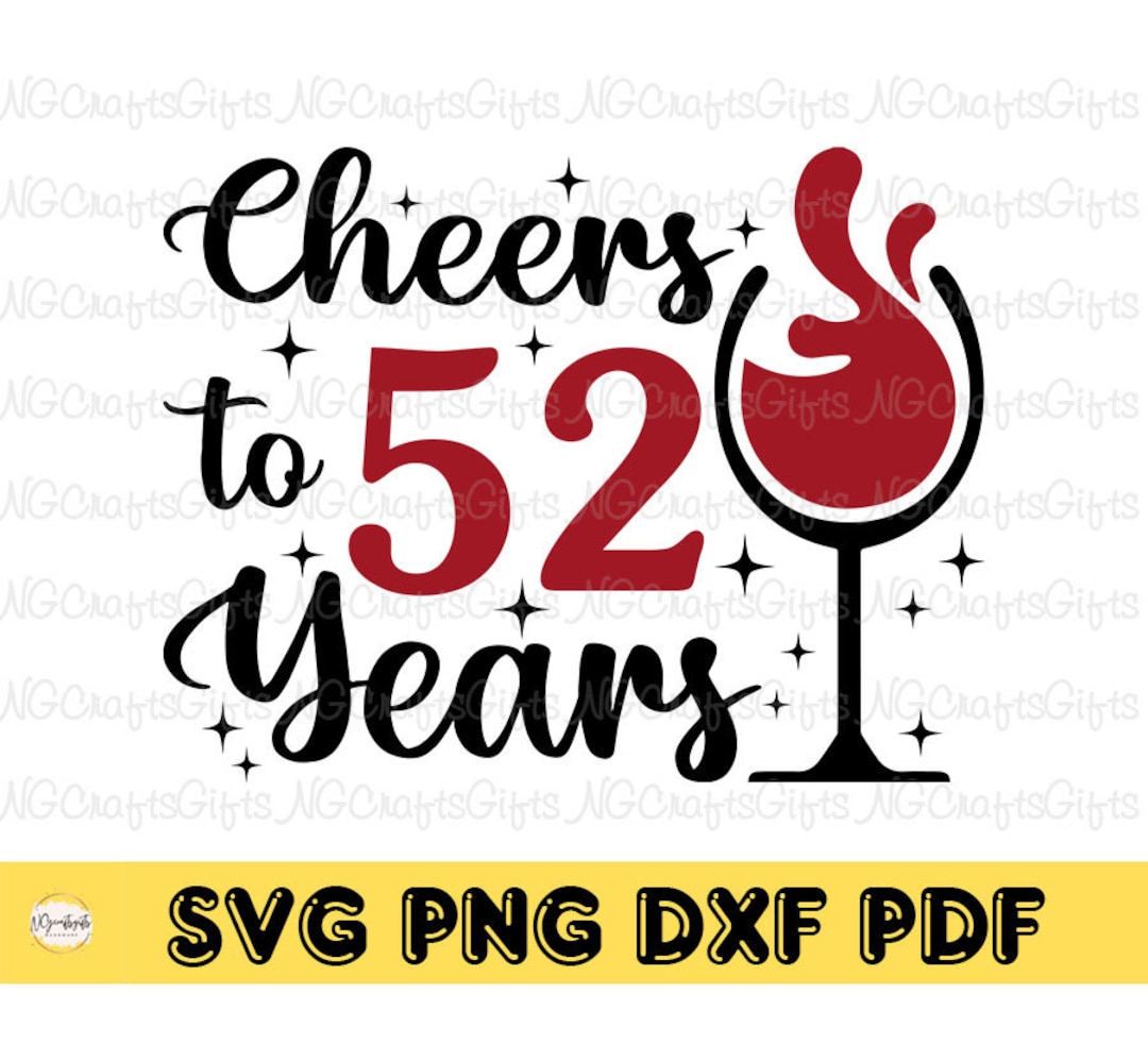 Cheers to 52 Years Svg, 52rd Birthday Svg, Gifts for Women, Fifty-one ...