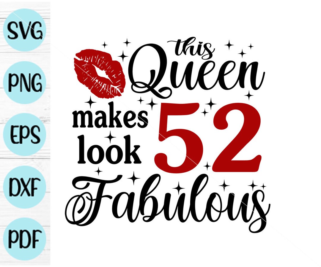 This Queen Makes 52 Look Fabulous Svg, 52 and Fabulous Svg ...
