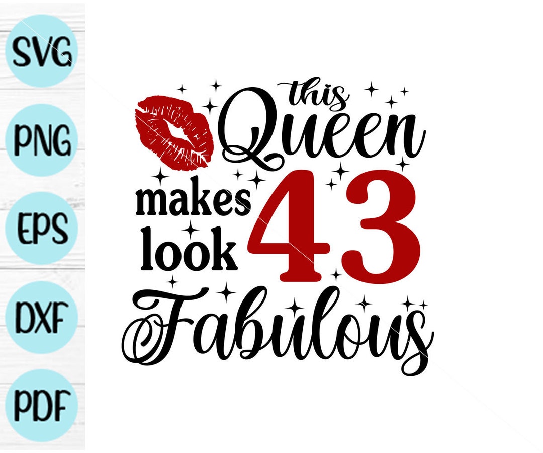 This Queen Makes 43 Look Fabulous Svg, 43 and Fabulous Svg, Fabulous at ...