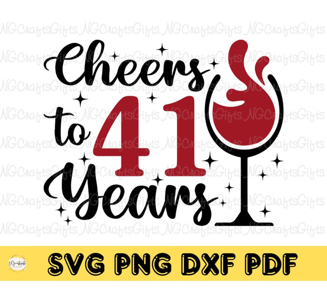 Cheers to 41 Years SVG: Birthday Wine Glass Design (digital Download ...