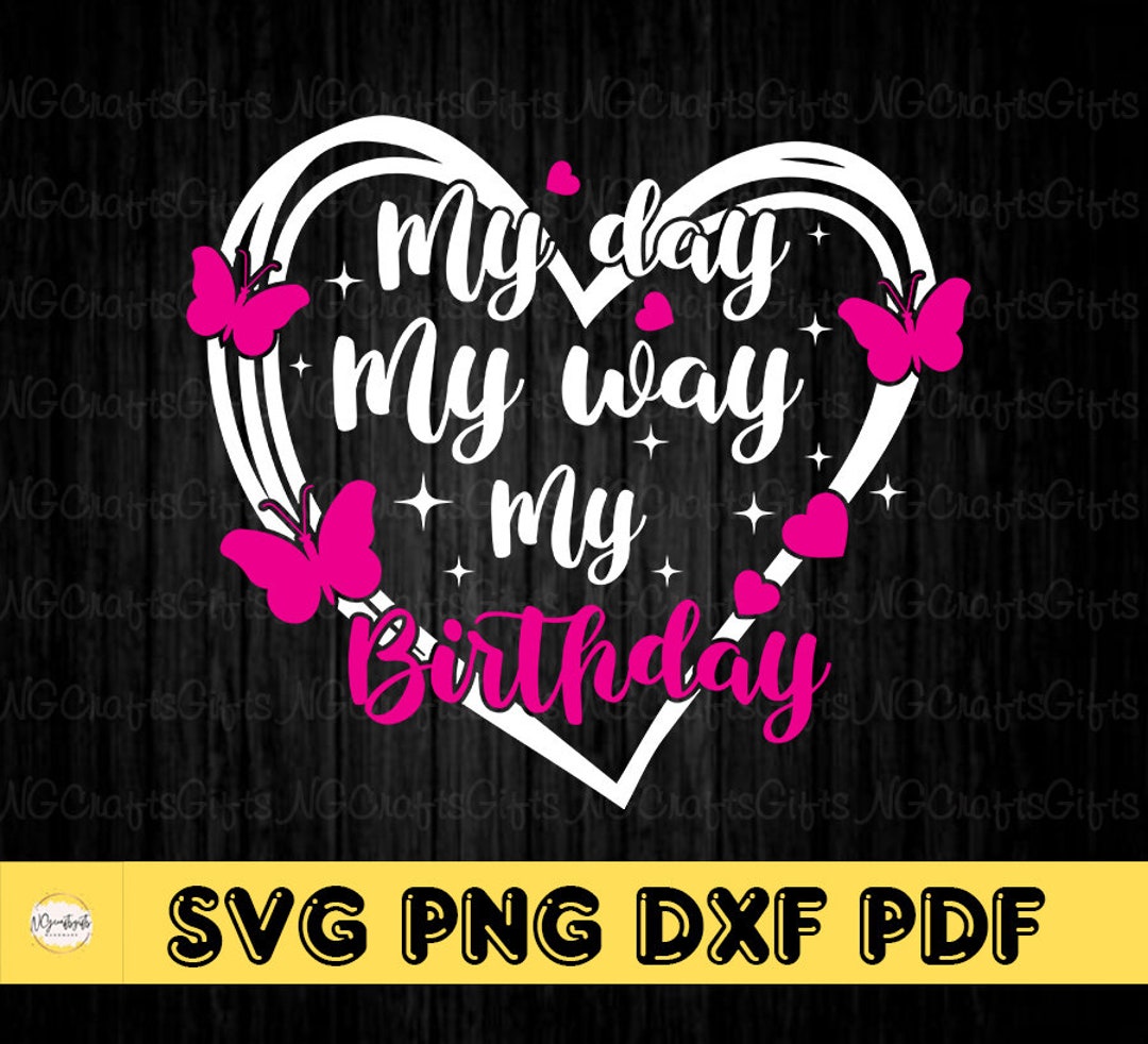 My Day My Way My Birthday Svg, Birthday Svg, My Birthday Svg, Birthday ...