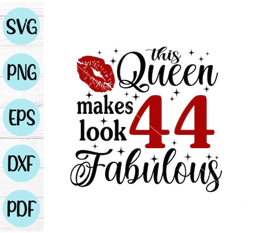 This Queen Makes 44 Look Fabulous Svg 44 and Fabulous Svg - Etsy