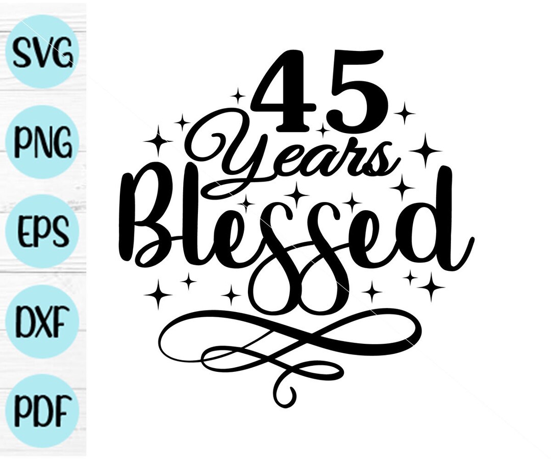 45 Years Blessed SVG: 45th Birthday Design (digital File) - Etsy