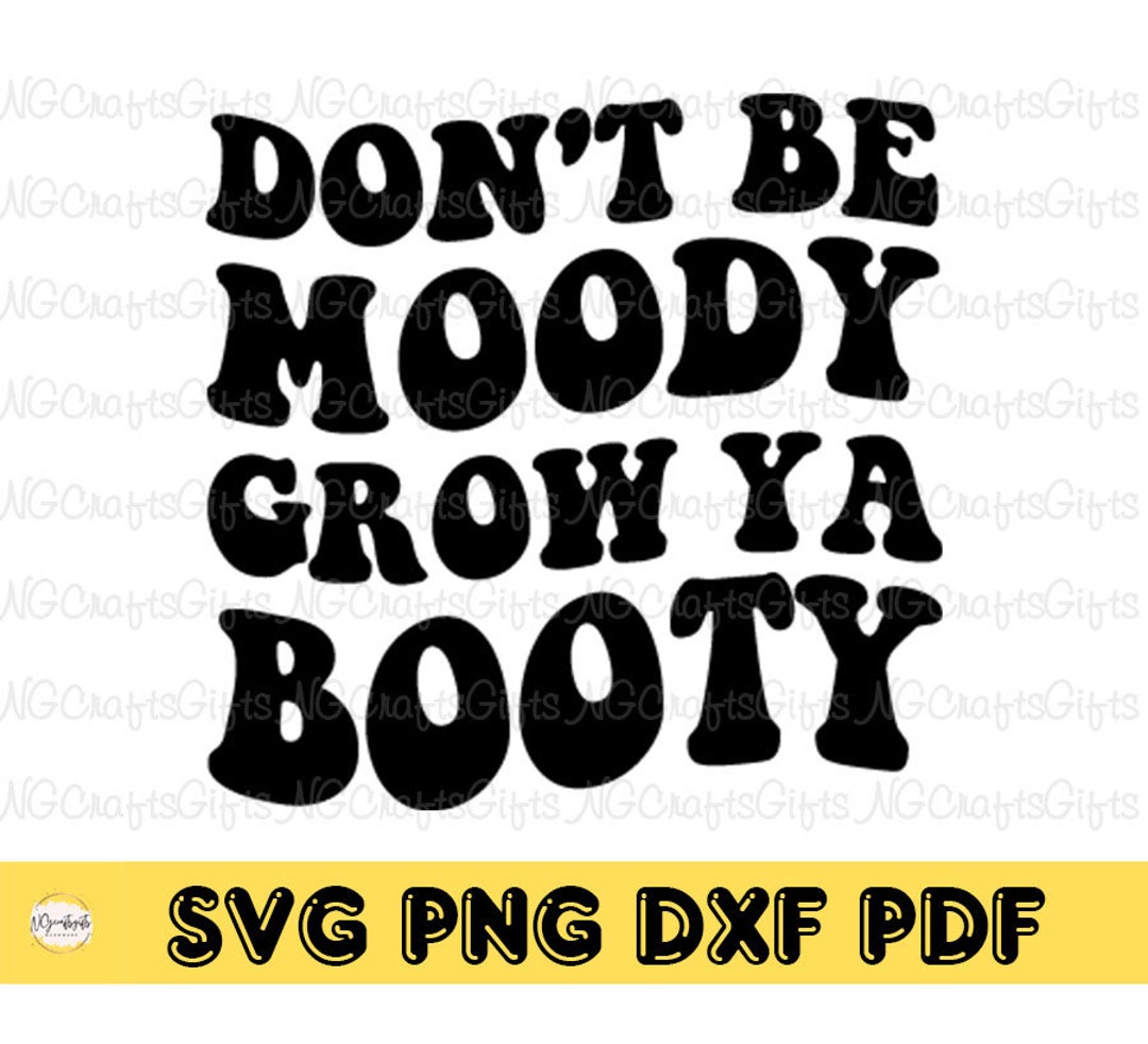 Don't Be Moody Grow Ya Booty SVG PNG: Workout Motivation (cut File) - Etsy