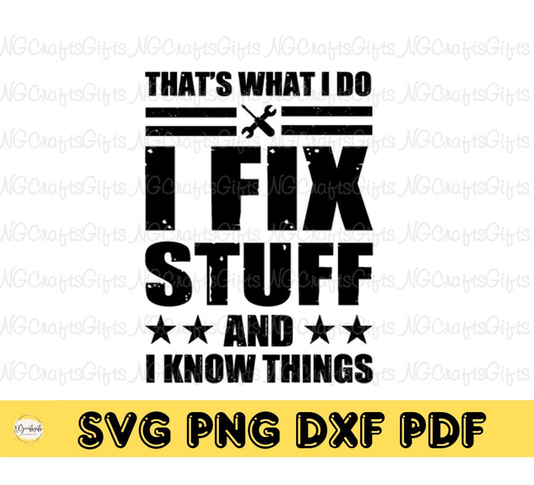 That's What I Do I Fix Stuff I Know Things SVG, Funny Builder Svg ...