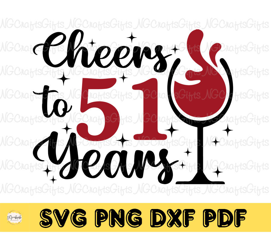 Cheers to 51 Years Svg, 51st Birthday Svg, Gifts for Women, Fifty-one ...