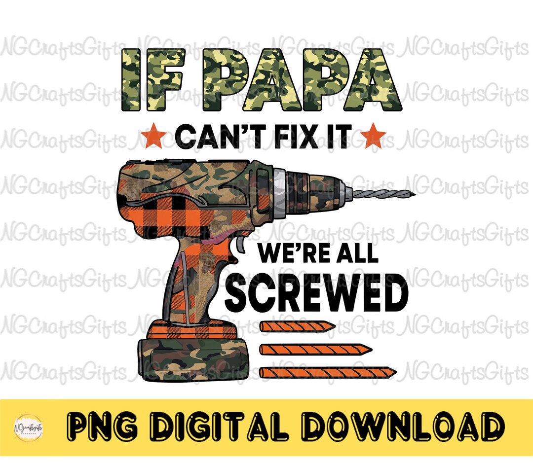 If Papa Can't Fix It We're All Screwed Png, Best Dad Ever Png, Funny ...