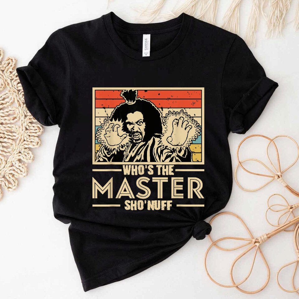 When I Say Who's The Master You Say Sho'nuff! T-Shirt Designed & Sold ...
