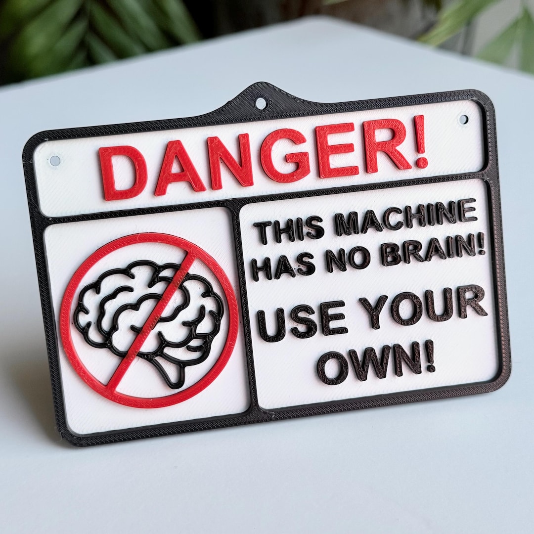 Funny Warning Sign: 'this Machine Has No Brain! Use Your Own!' Caution ...