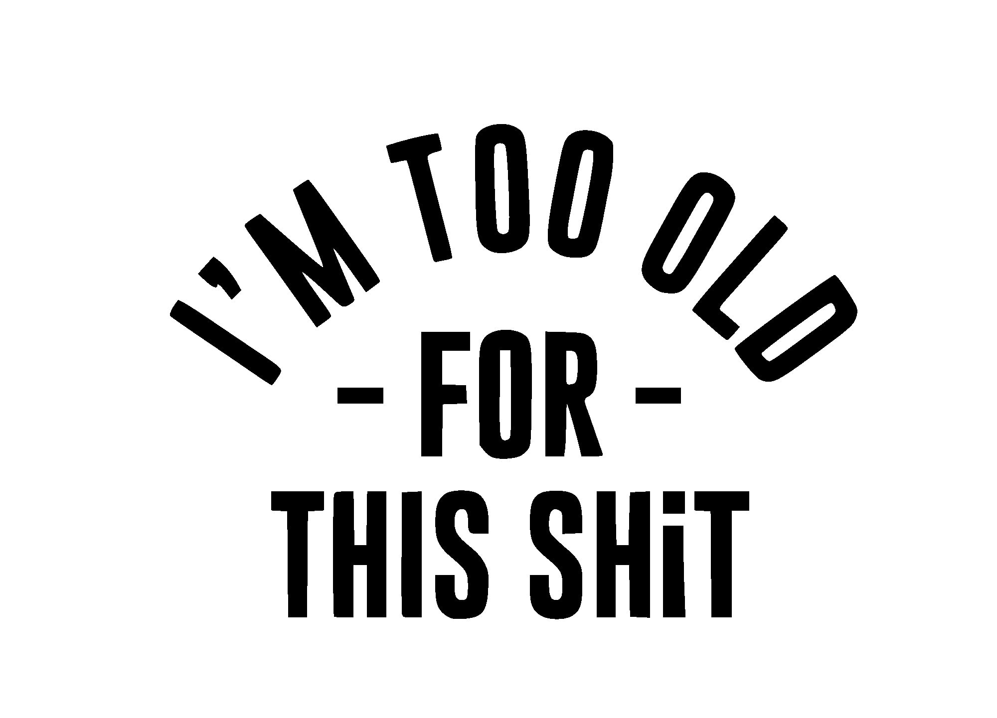I'm Too OLD for This SHIT Svg,png, Cricut, Glowforge - Etsy Australia