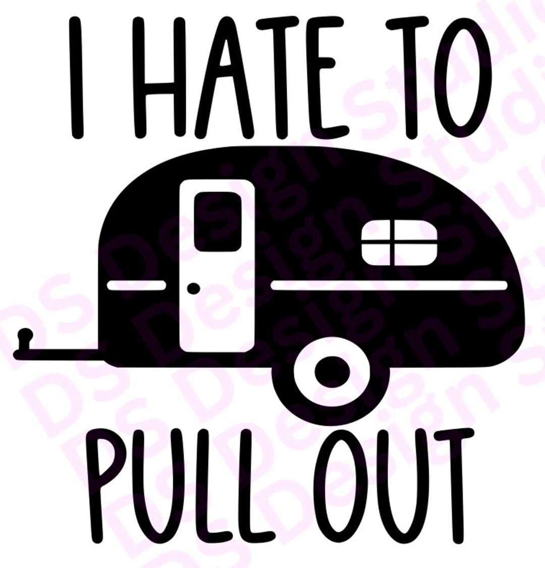 Camper, I Hate to Pull Out, Sticker Funny, Camping Funny, SVG File ...