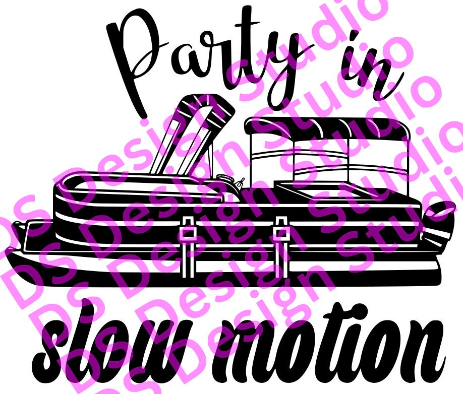 Pontoon, Party in Slow Motion, Pontoon Boat Funny, SVG File, Digital ...