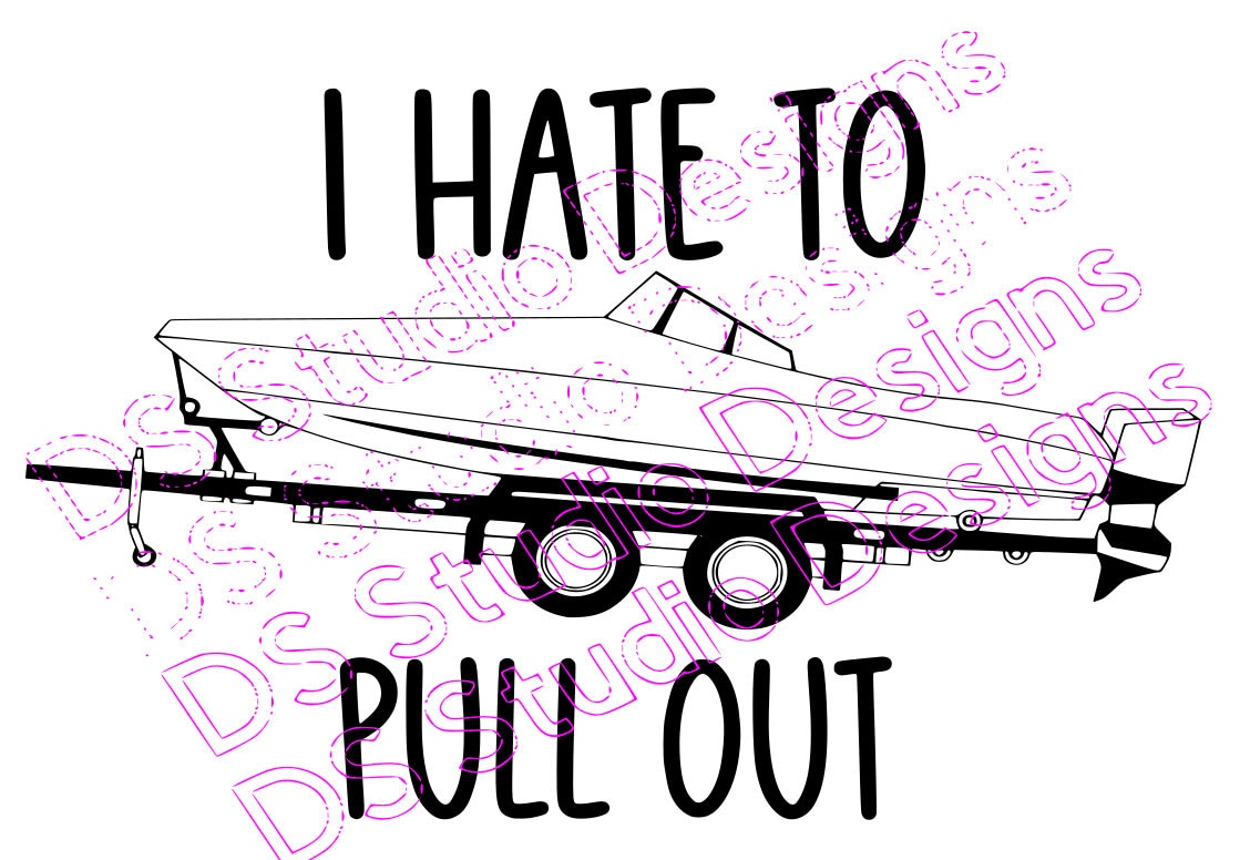 I Hate to Pull Out, Boating Funny, SVG File, PDF File, Digital Download - Etsy