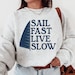 Sail Fast Live Slow Sweatshirt, Sailing Crewneck, Gift for Sailor - Etsy