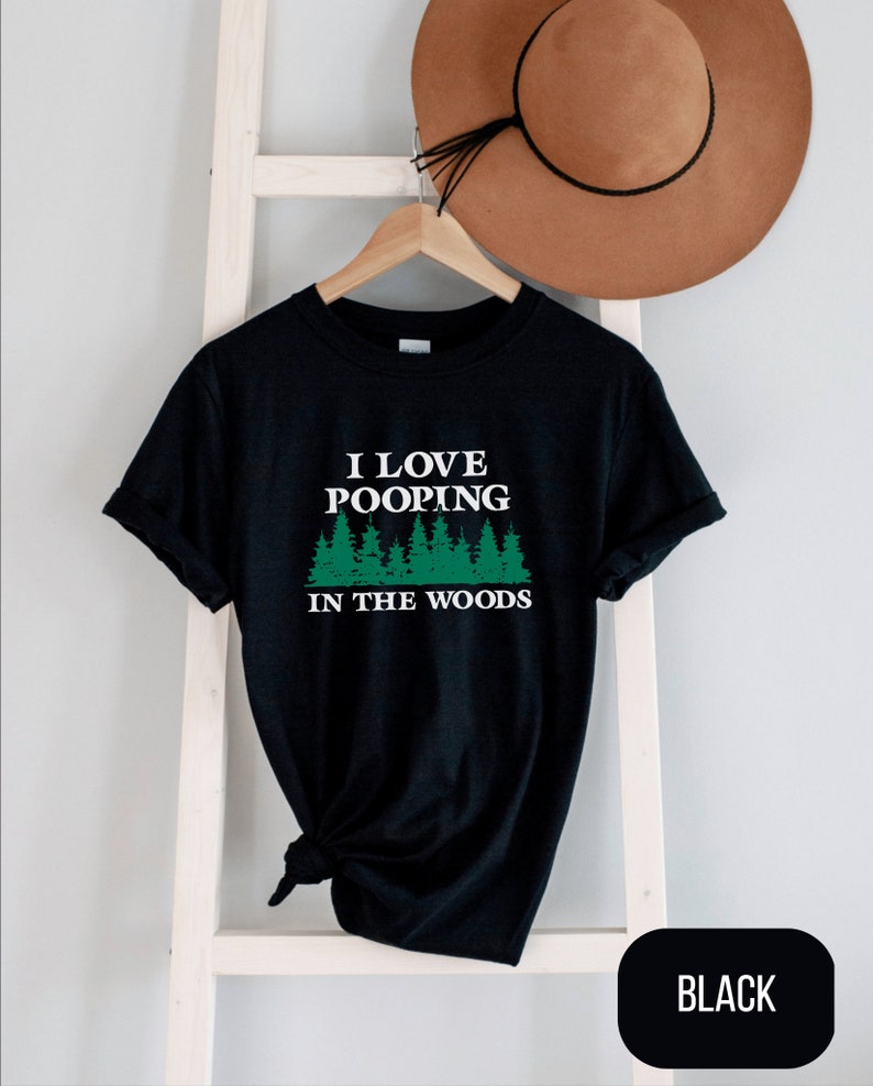 I Love Pooping in the Woods Graphic Tee Poop Humor T Funny - Etsy