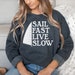 Sail Fast Live Slow Sweatshirt, Sailing Crewneck, Gift for Sailor - Etsy