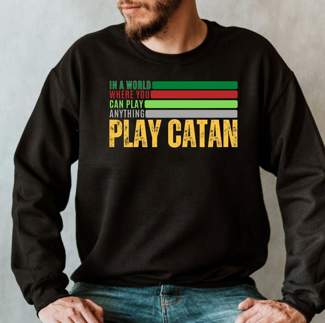 Play Catan Crewneck, in a World Where You Can Play Anything, Catan ...