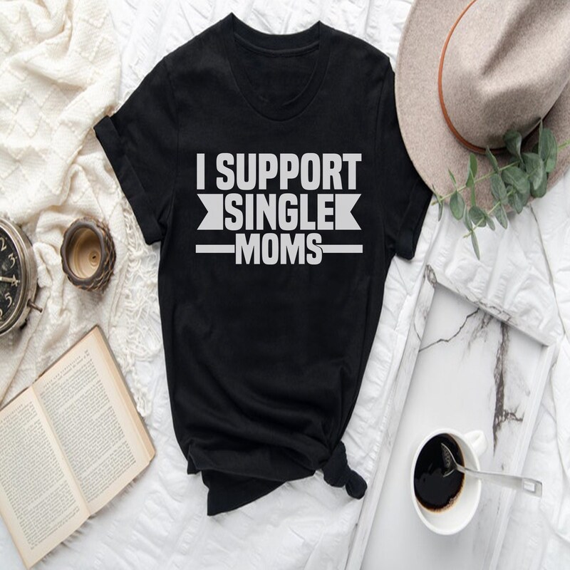I Support Single Moms Shirt - Etsy