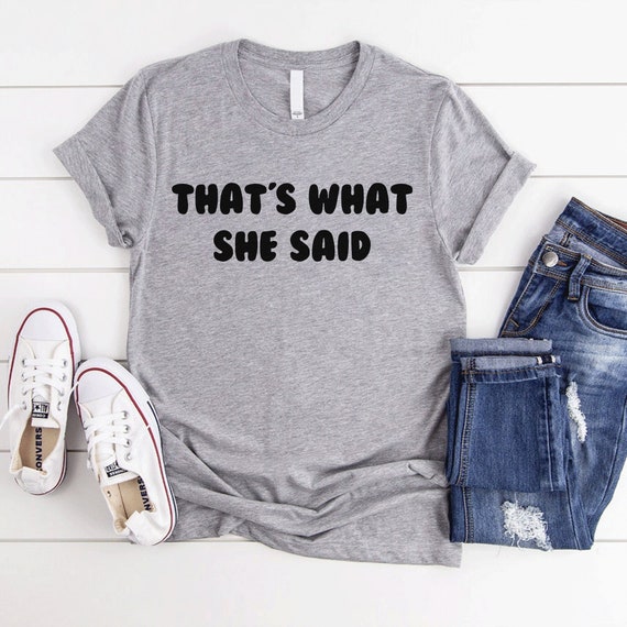 That's What She Said... Funny Printed Custom T-shirt - Etsy