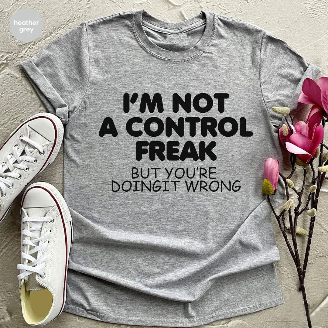 I'M Not a Control Freak.... Funny Screen Printed Lightweight T-shirt ...