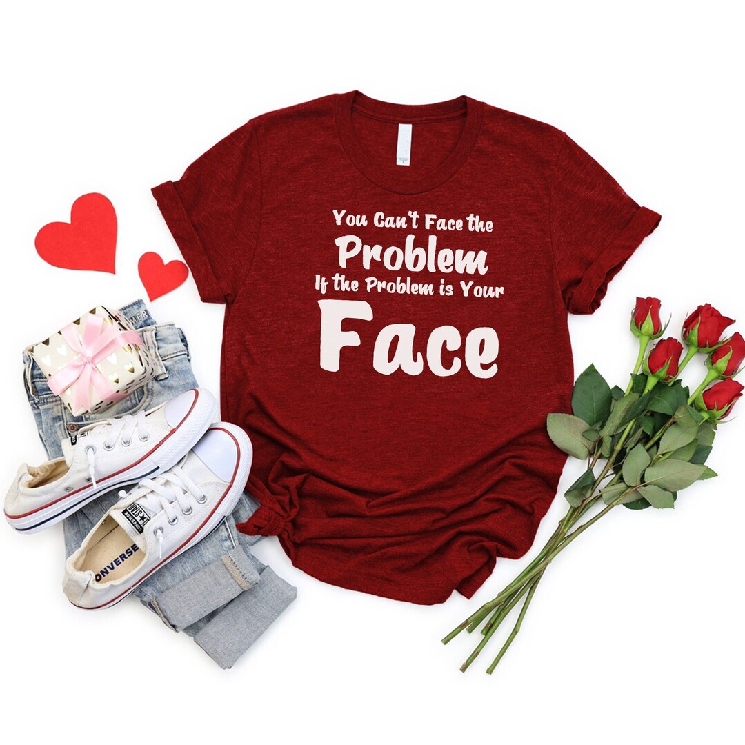 You Can't Face the Problem.. Funny Screen Printed Lightweight T-shirt ...