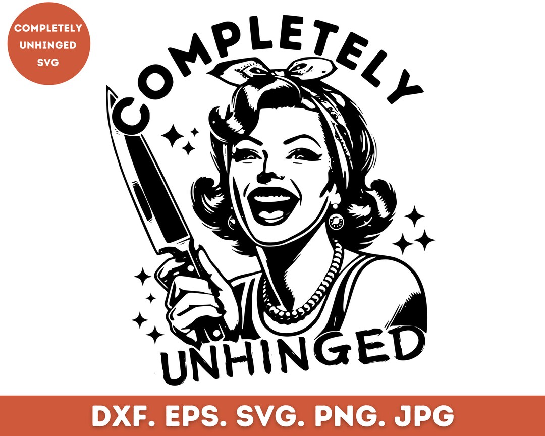 Completely Unhinged Svg Png, Trendy Design for Shirts, Retro Housewife ...