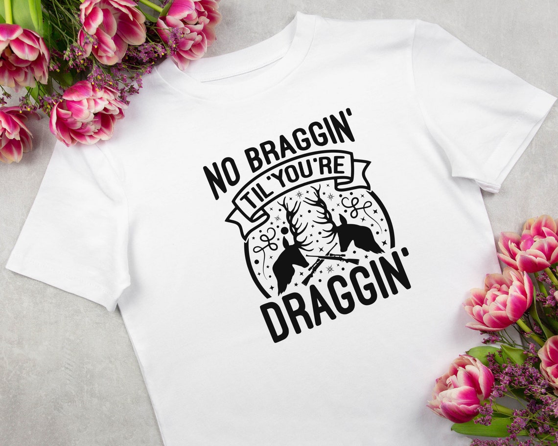 No Bragging Until You Dragging Svg, Funny Hunting Deer Svg, Fathers Day ...
