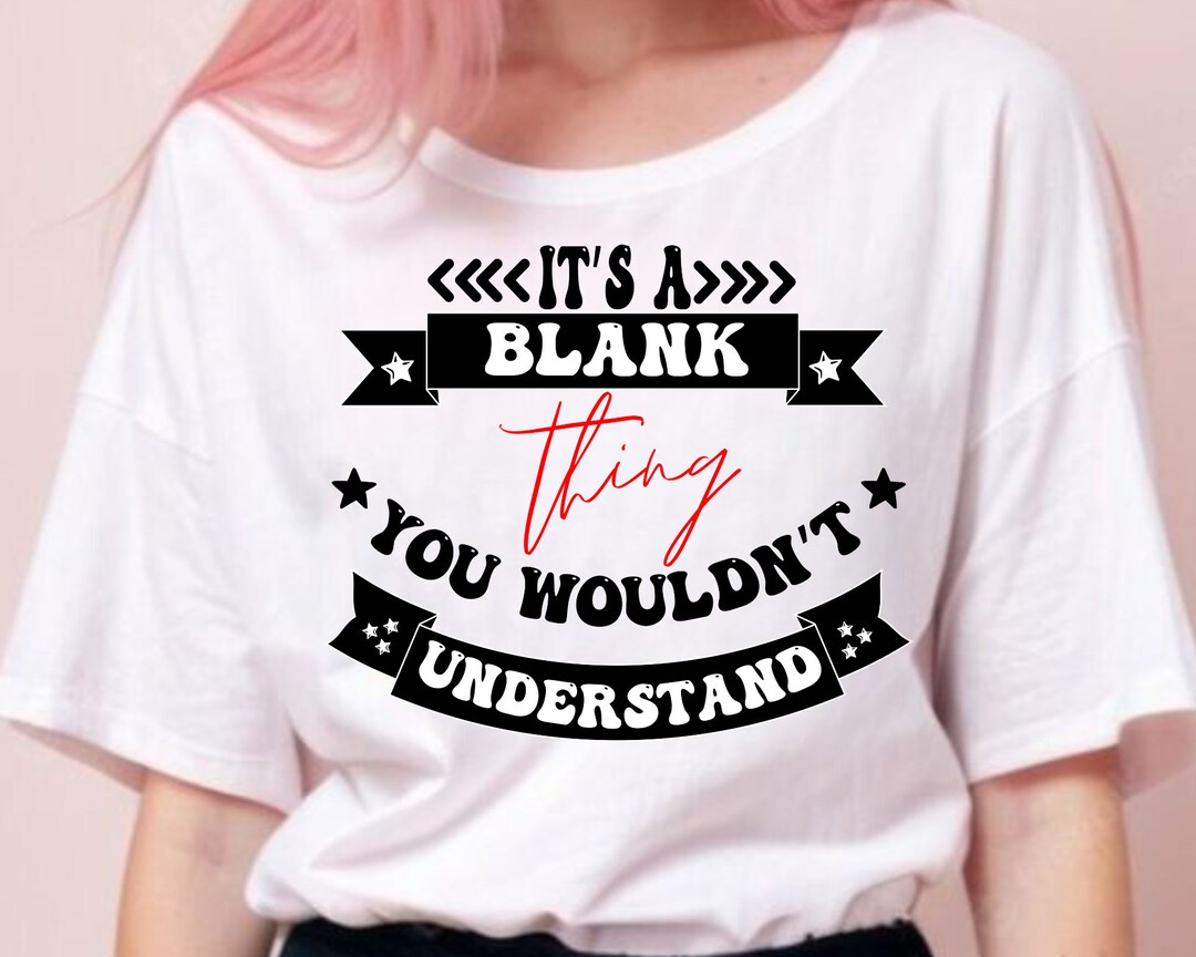 Custom Svg, It’s A Blank Thing You Wouldn’t Understand, Personalized ...