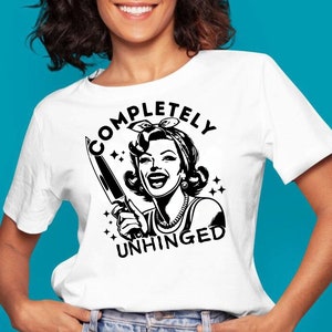 Completely Unhinged Svg Png, Trendy Design for Shirts, Retro Housewife ...