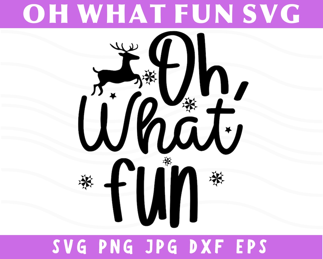 Oh What Fun Svg / Png, Christmas Svg, Christmas Quotes Svg, Christmas ...
