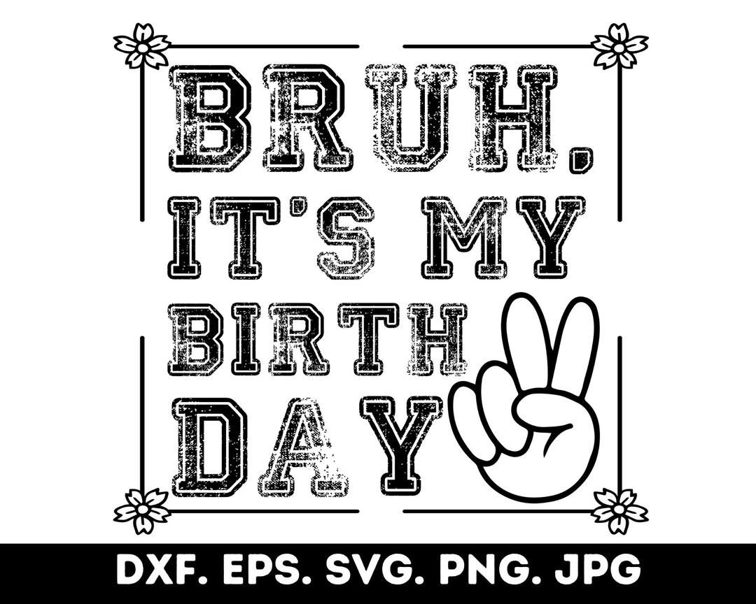 Bruh It’s My Birthday Svg, Birthday Svg, Birthday Boy Svg, Birthday ...