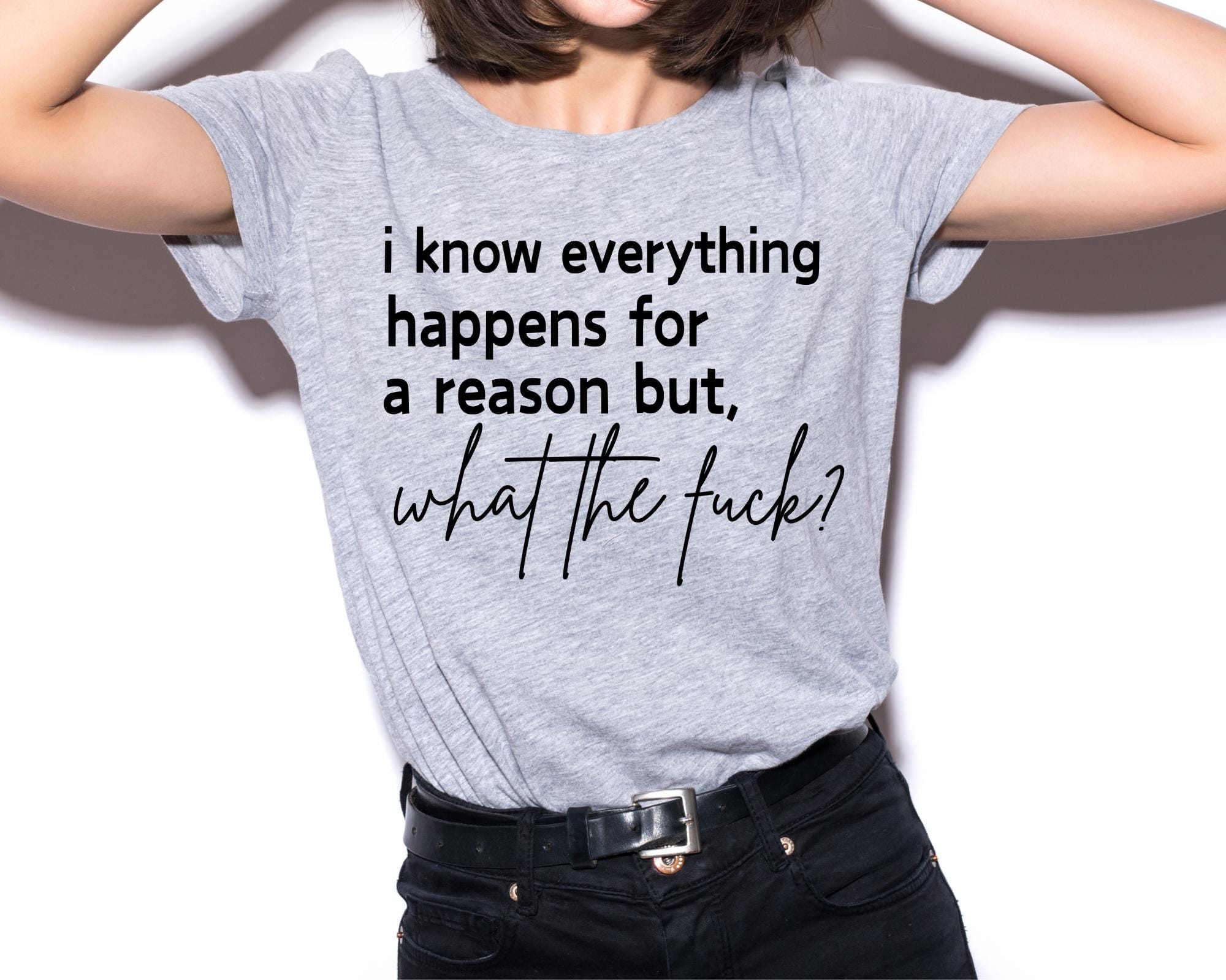 I Know Everything Happens for A Reason but What the Fuck Svg Png, Funny ...