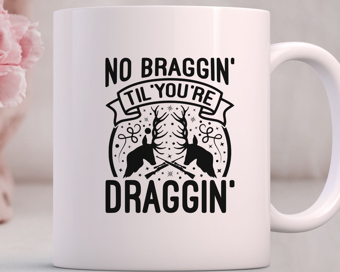 No Bragging Until You Dragging Svg, Funny Hunting Deer Svg, Fathers Day ...