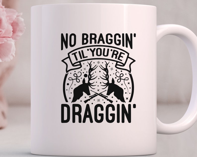 No Bragging Until You Dragging Svg, Funny Hunting Deer Svg, Fathers Day ...