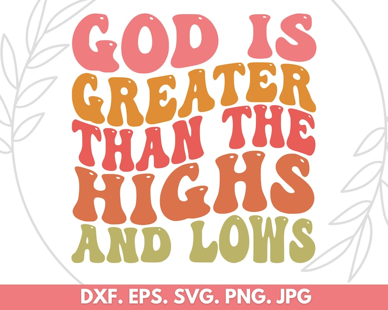 God is Greater Than the Highs and Lows Svg Png, Faith Svg for Shirts ...