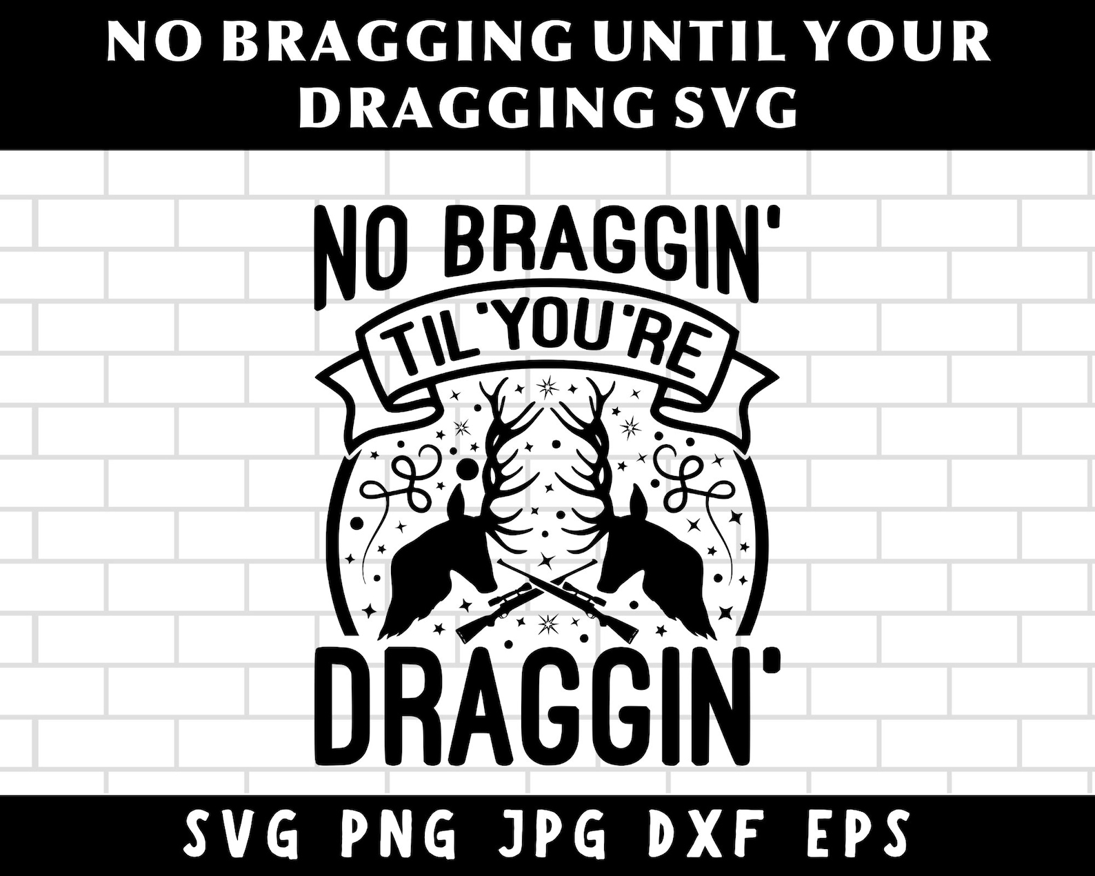 No Bragging Until You Dragging Svg, Funny Hunting Deer Svg, Fathers Day ...