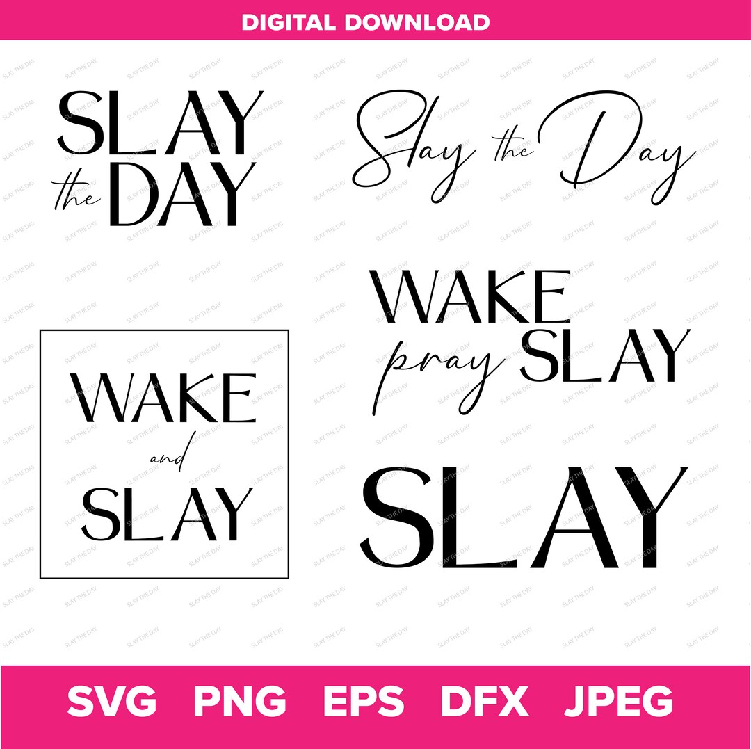 Slay, Slay the Day, Wake and Slay, Wake Pray Slay, Svg, Png, Eps, Dxf ...