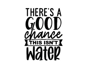 Theres A Good Chance This Isn't Water Svg Png,funny Wine Clipart, Wavy ...