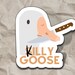 Killy Goose Hilarious Sticker Funny and Quirky Decal for Laptops, Water ...
