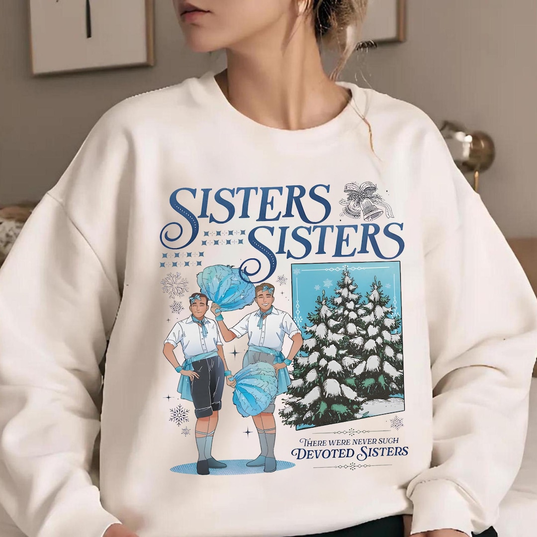 Haynes Sisters White Christmas Movie Sweatshirt, Sisters Sisters Boy ...