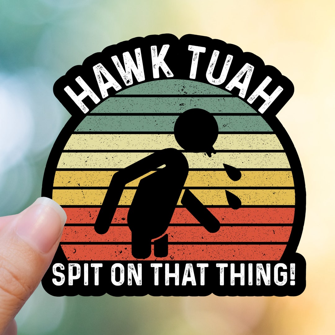 Hawk Tuah Spit on That Thing Sticker, Funny Meme Sticker, Sarcastic ...