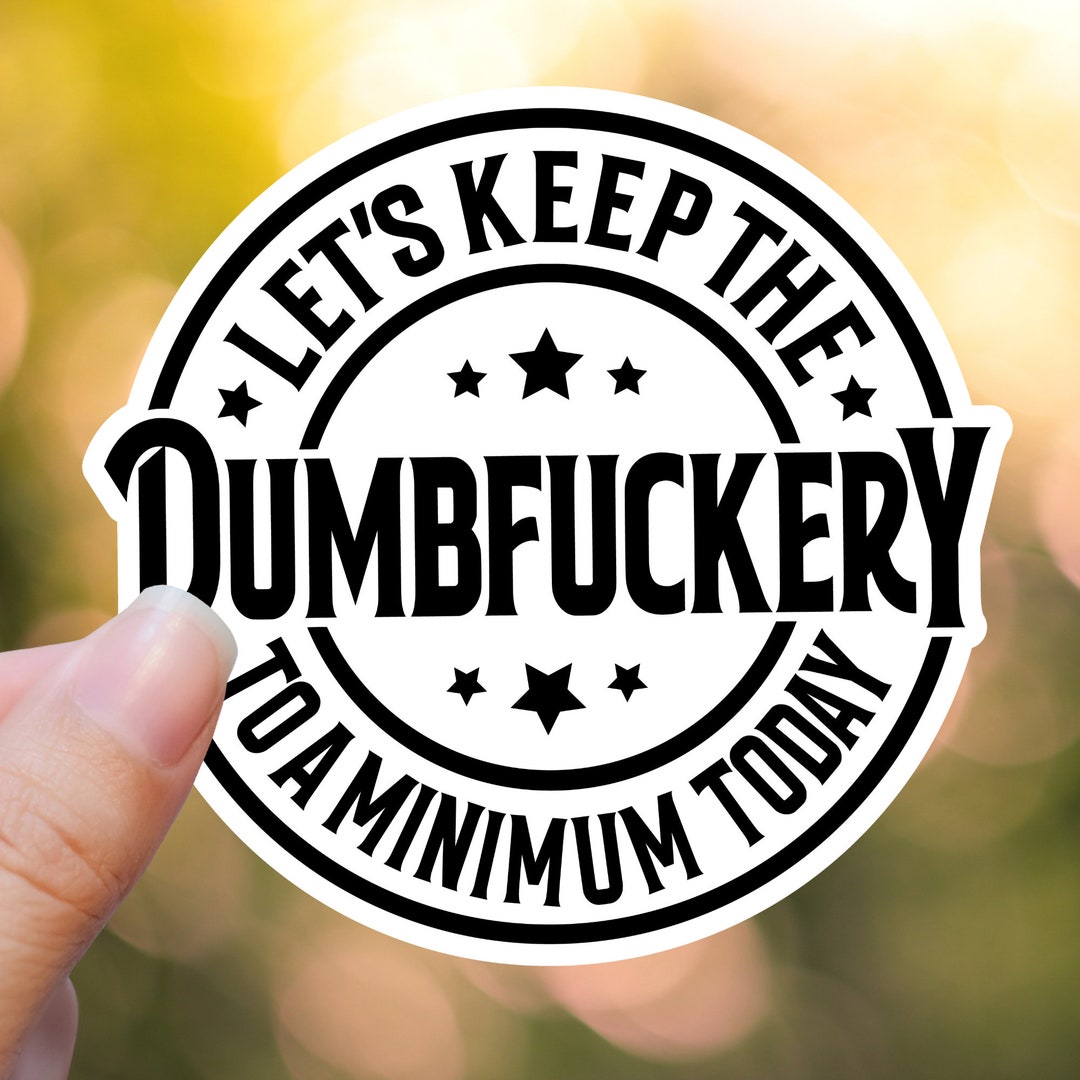 Dumbfuckery Sticker Funny Work Sticker Snarky Laptop Sticker Coworker T Sarcastic 