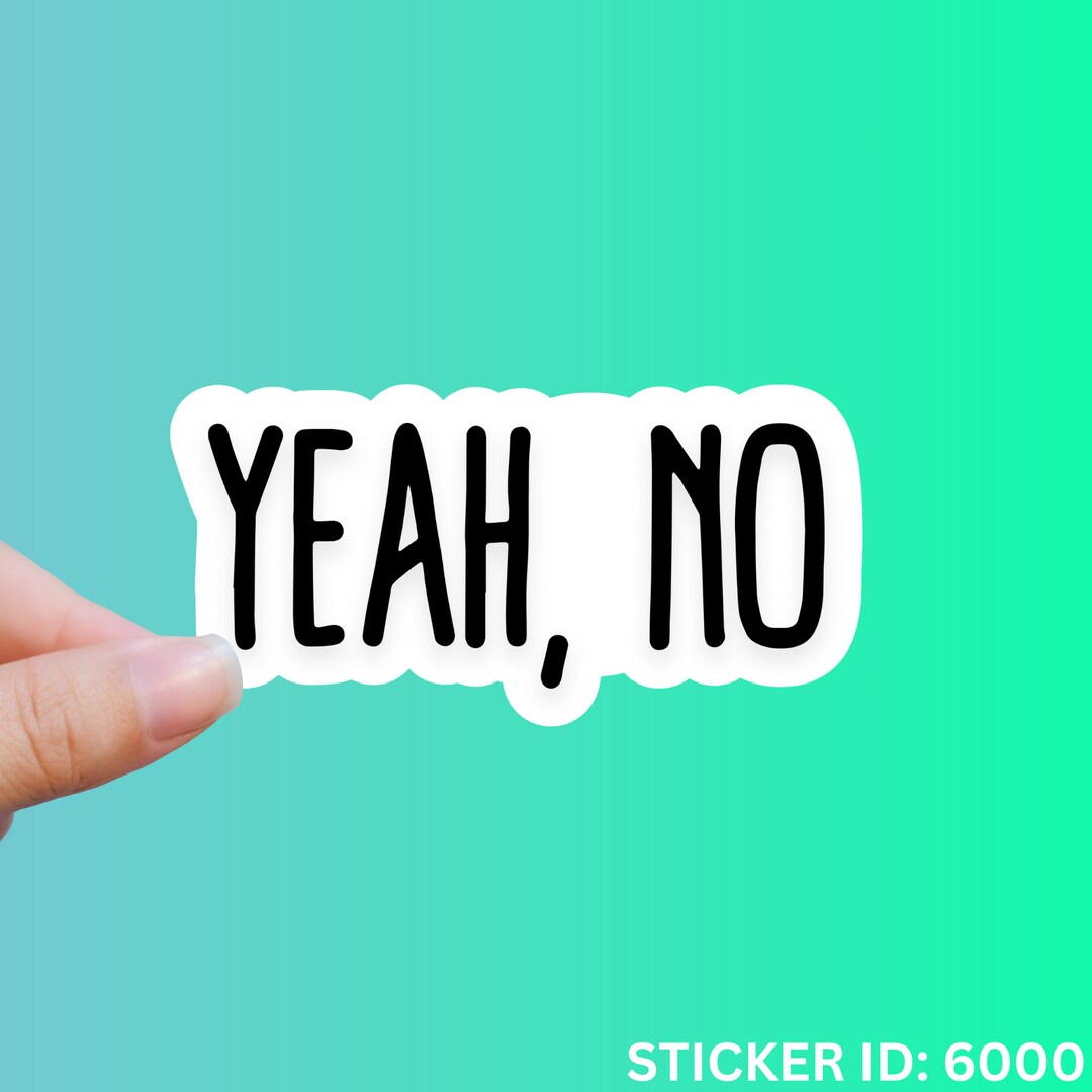 Yeah, No Sticker, Funny Saying Sticker, Sarcastic Decal, Meme Sticker ...