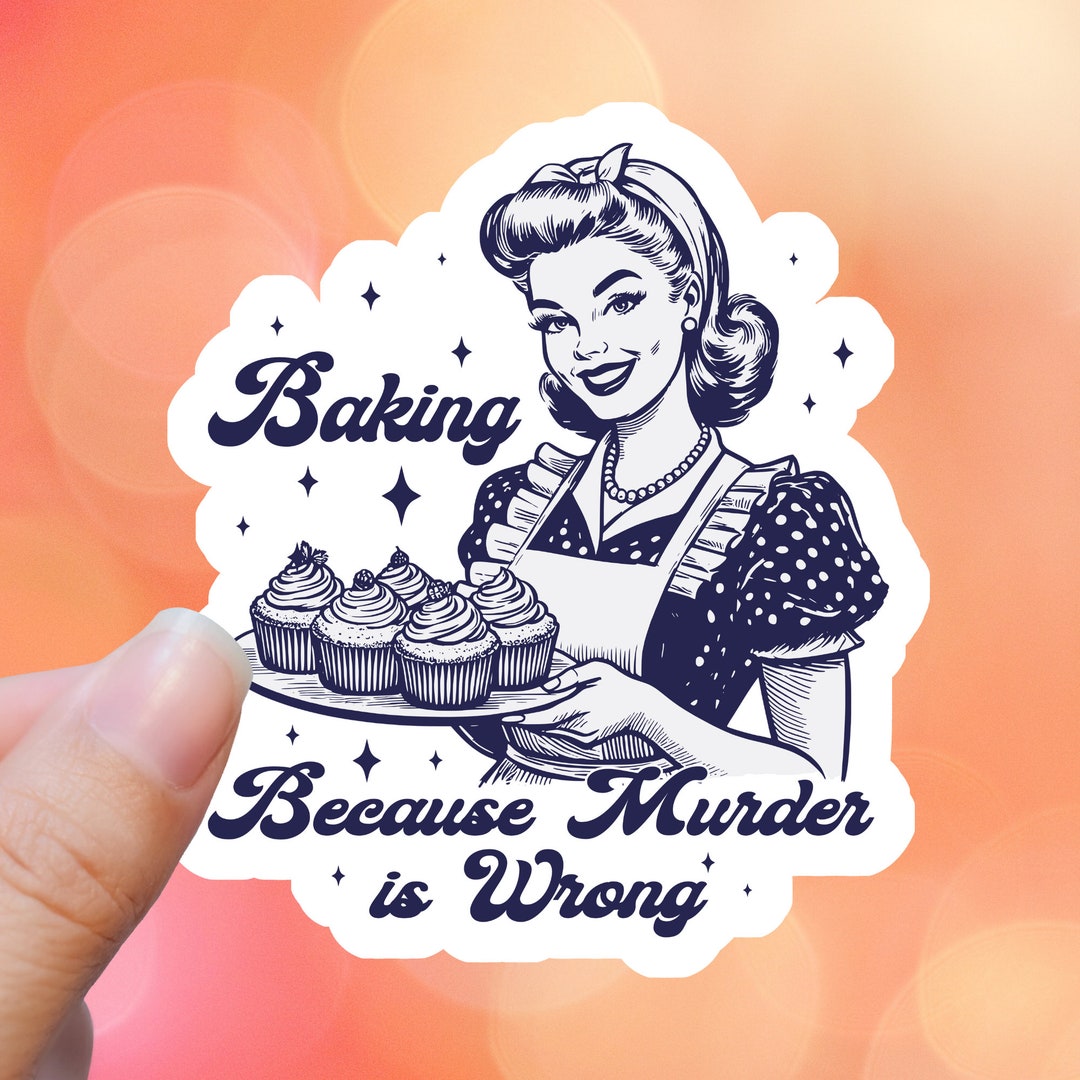 Retro Stickers, Baking Because Murder is Wrong Sticker, Hostess Gift ...