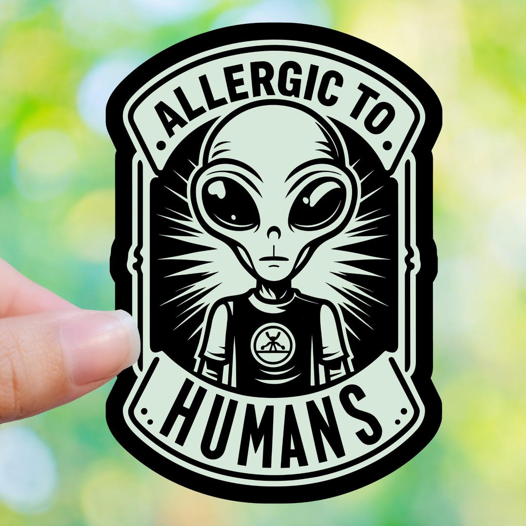 Allergic to Humans Sticker Alien Sticker Funny Sticker Extraterrestrial ...